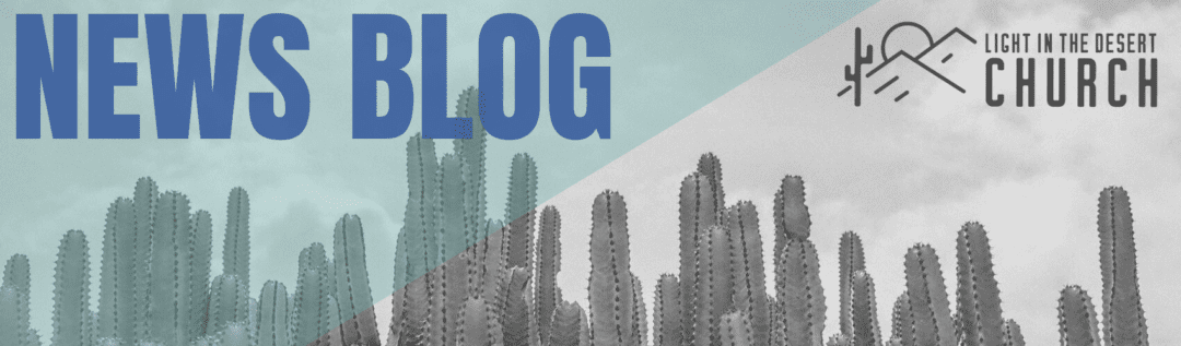 News Blog | Light in the Desert Church